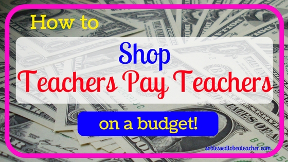 How to Shop Teachers Pay Teachers on a Budget - So Blessed to Be a Teacher